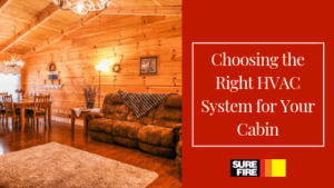 Choosing the Right HVAC System for Your Cabin - Sure-Fire